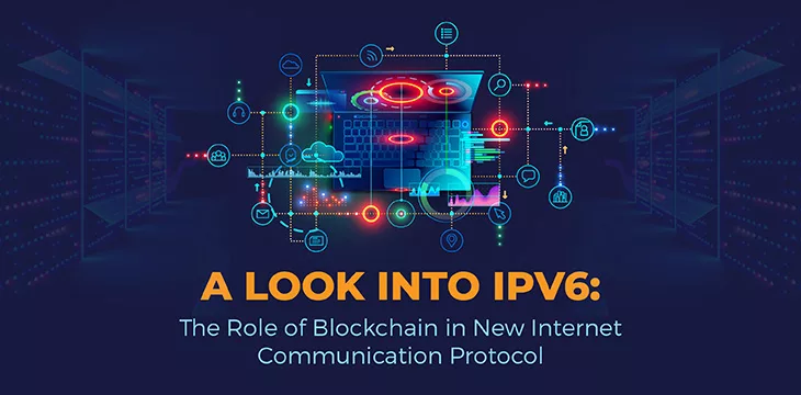 IPv6 explained: blockchain’s role in next-gen internet protocols