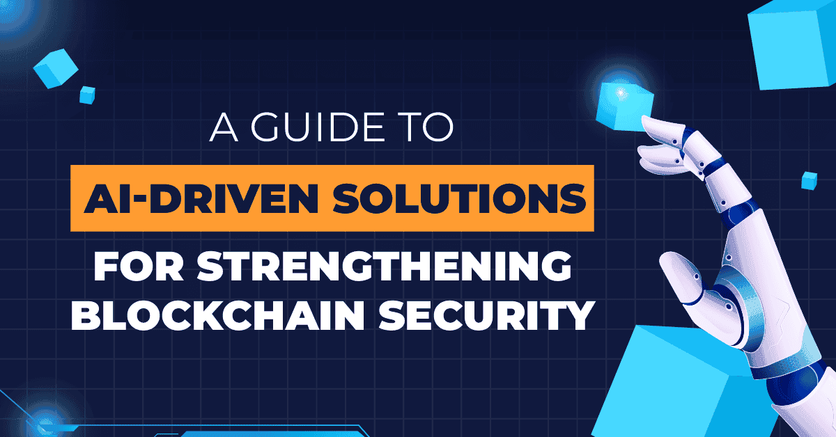 A Guide To Ai Driven Solutions For Strengthening Blockchain Security